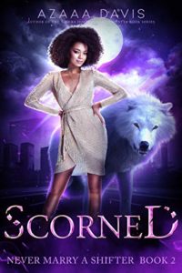 Scorned : A Wolf Shifter Paranormal Romance (Never Marry a Shifter Book ...