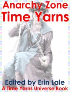 Anarchy Zone Time Yarns (Time Yarns Anthologies Book 2) by Erin Lale ...